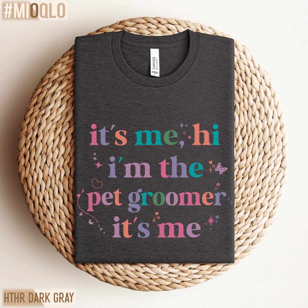 Its Me Hi Im the Pet Groomer Shirts, Cute Pet Stylist Gifts, Funny Dog ...