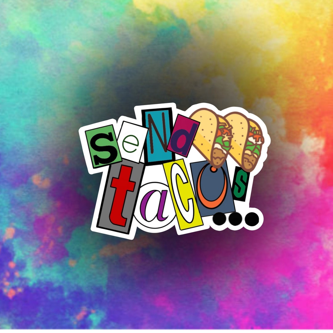 SEND Tacos-ransom Note- ,weatherproof Sticker-skelestrial Creations - Etsy