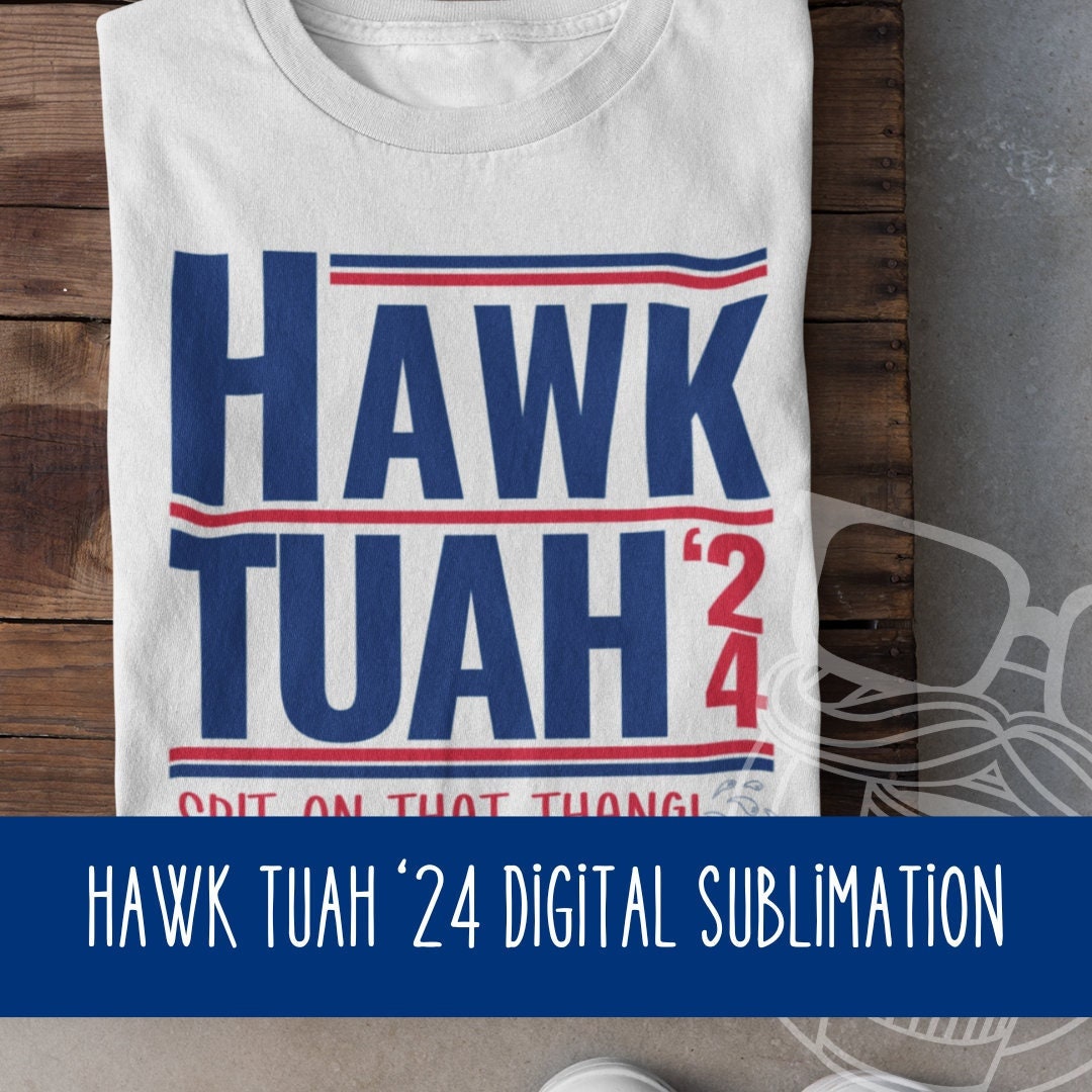 Hawk Tuah '24 Spit on That Thang Digital File Sublimation - Etsy