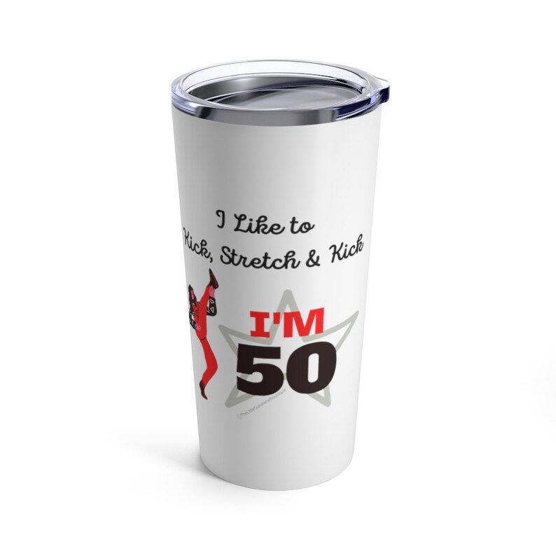 50th Birthday Tumbler 20oz - I Like to Kick, Stretch and Kick, I'm 50 ...