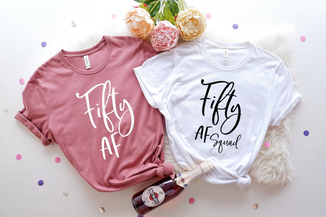 Fifty AF, Fifty Shirt,50th Birthday Shirt, Fifty Af Squad Shirts ...