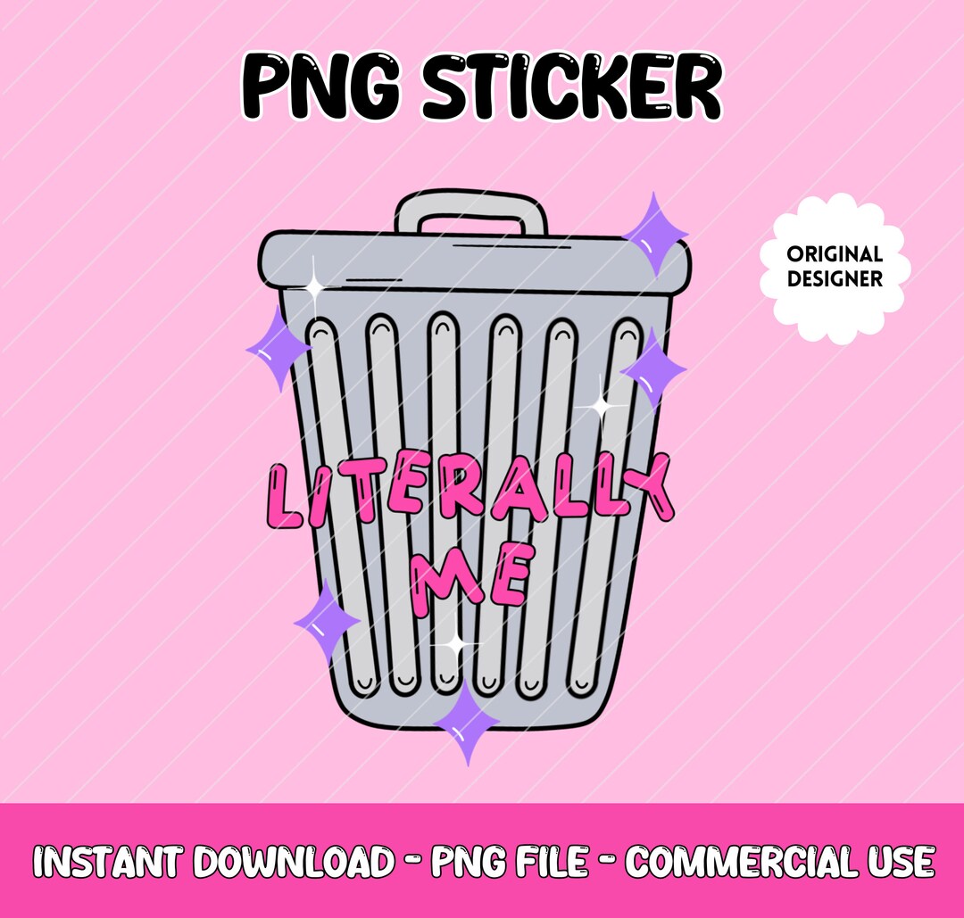 Literally Me Png / Trash Digital Sticker / Meme Clip Art / Funny Girl ...
