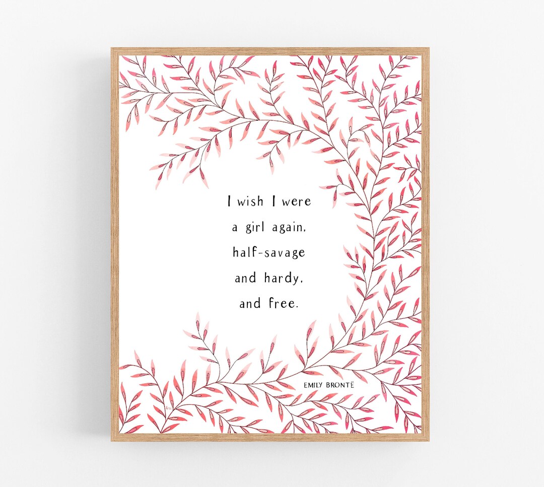 I Wish I Were A Girl Again Half-savage Hardy and Free / Emily Bronte ...