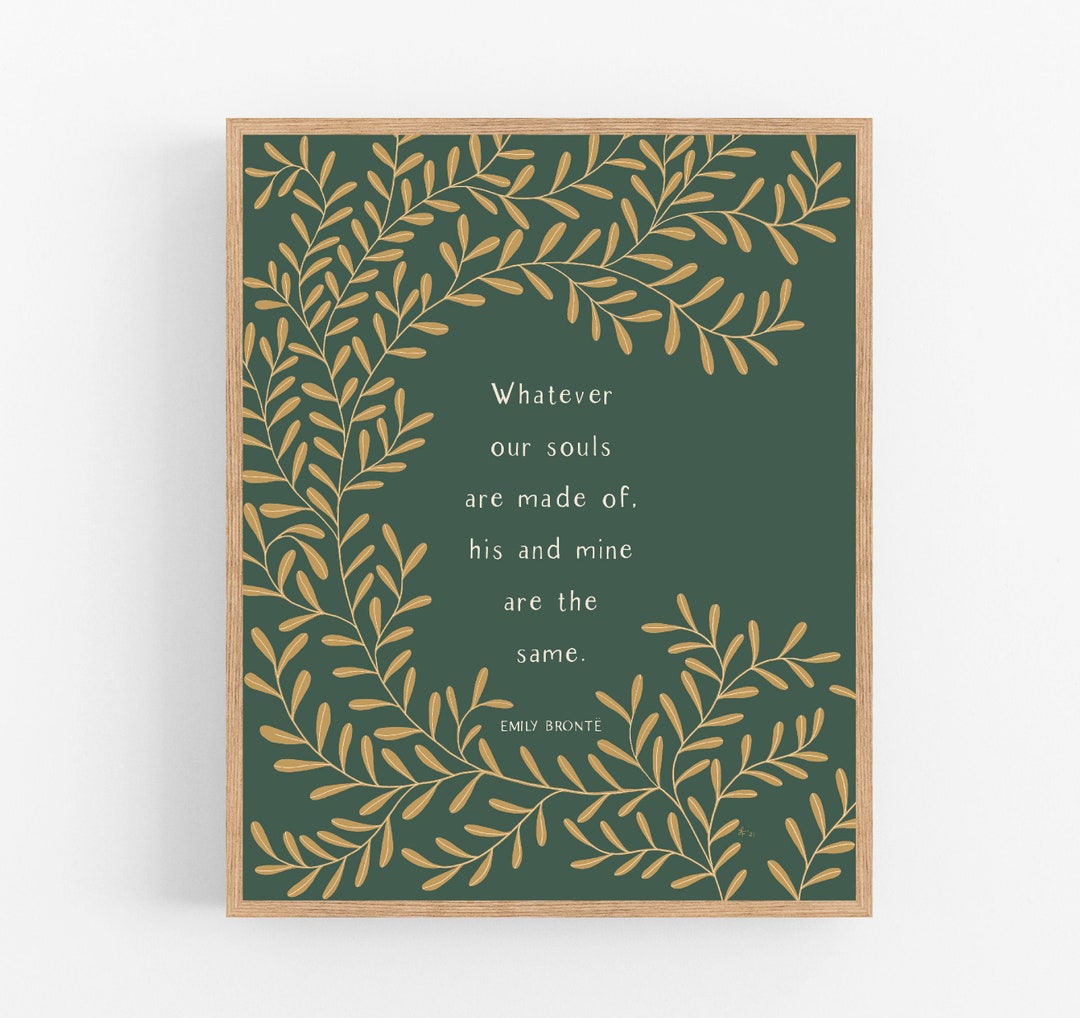 Whatever Our Souls Are Made of / Emily Bronte / Printable / Art ...