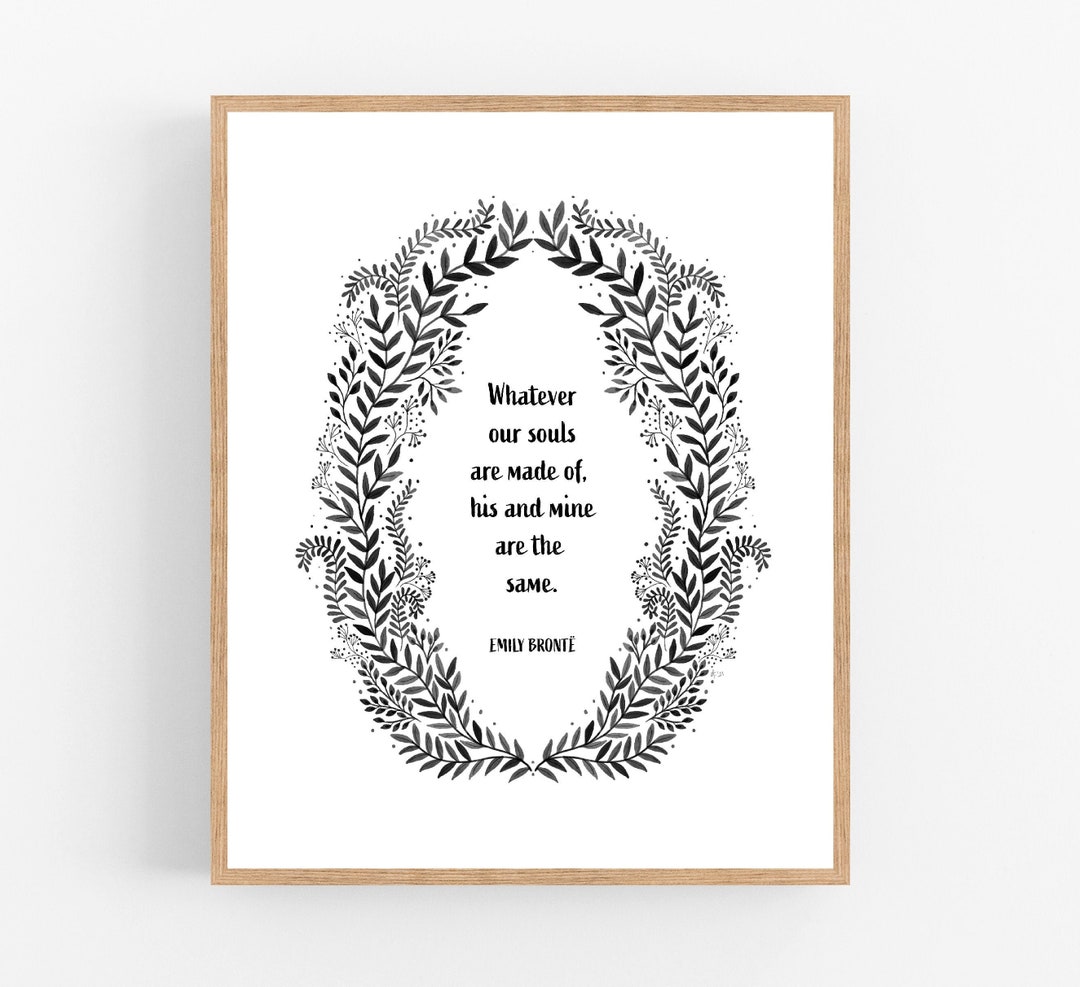 Whatever Our Souls Are Made of / Emily Bronte / Printable / Art ...