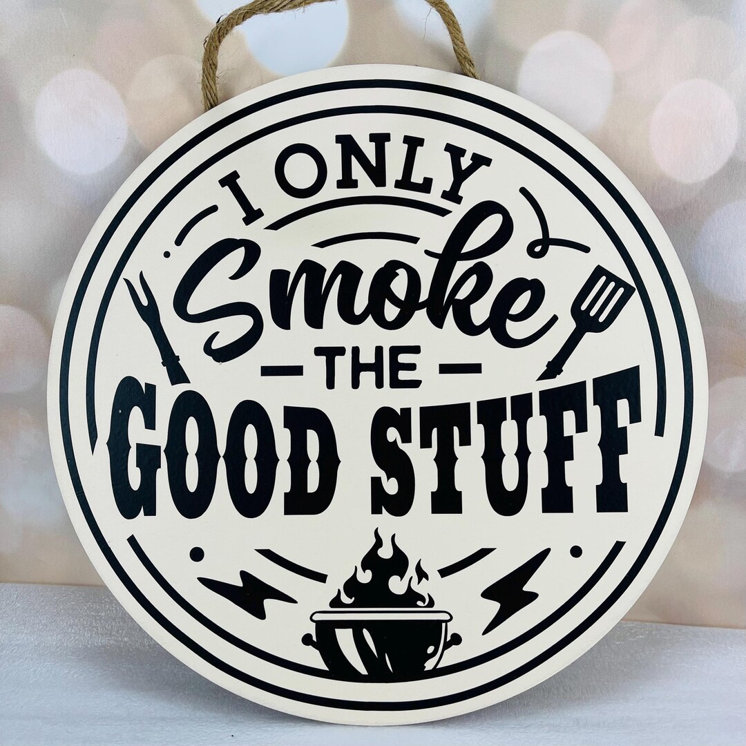 I Only Smoke the Good Stuff Funny BBQ Sign | Round Wood Door Hanger - Etsy