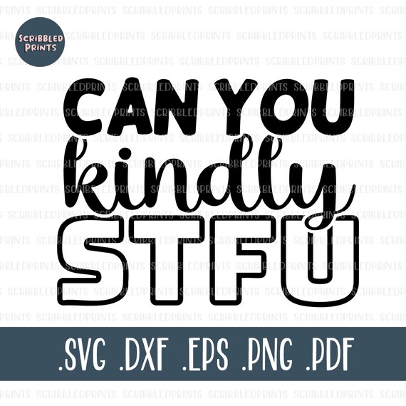 Can You Kindly STFU SVG Sassy Svg Funny Svg Sarcasm SVG | Etsy