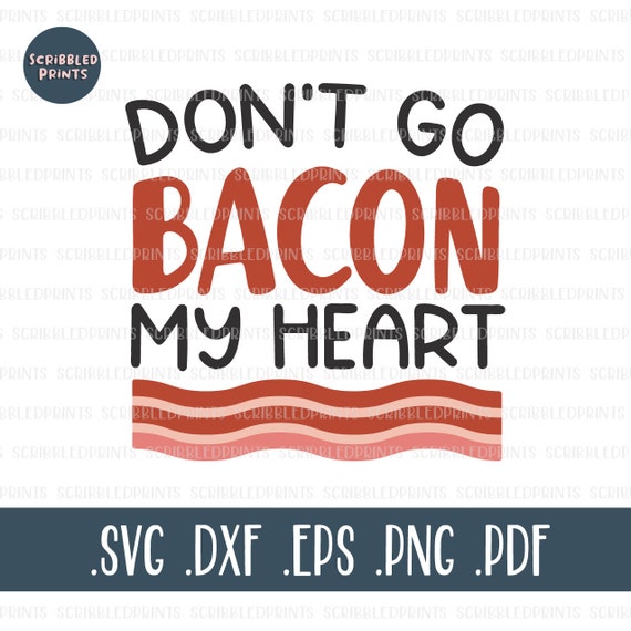 Don't Go Bacon My Heart SVG Valentine's Day SVG - Etsy