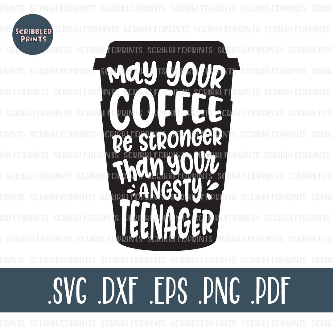 Que votre café soit plus fort que votre angsty adolescent SVG, Funny ...