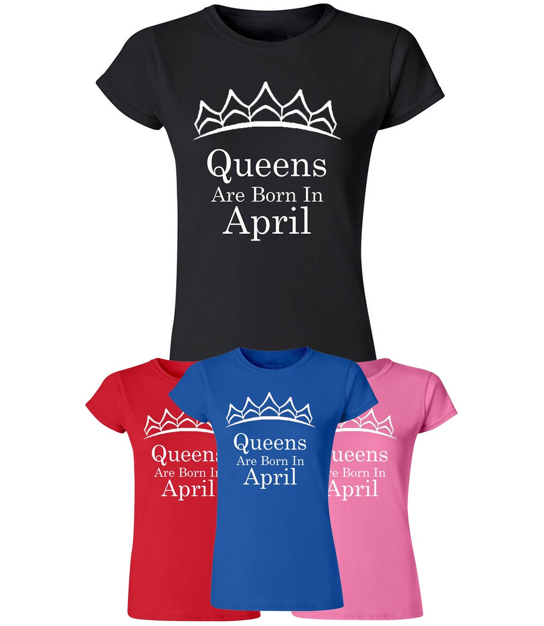 Queens Are Born in APRIL Tiara Printed Short Sleeve TSHIRT Tee Lady ...