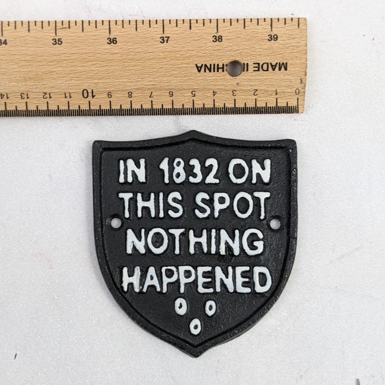 Cast Iron Sign In 1832 On This Spot Nothing Happened Funny - Etsy.de