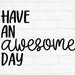 Have an Awesome Day Svg File- Awesome Day Clipart- Cricut-silhouette ...