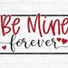 Be Mine Forever SVG File- Be Mine Cut File- Valentine's Day Svg File ...