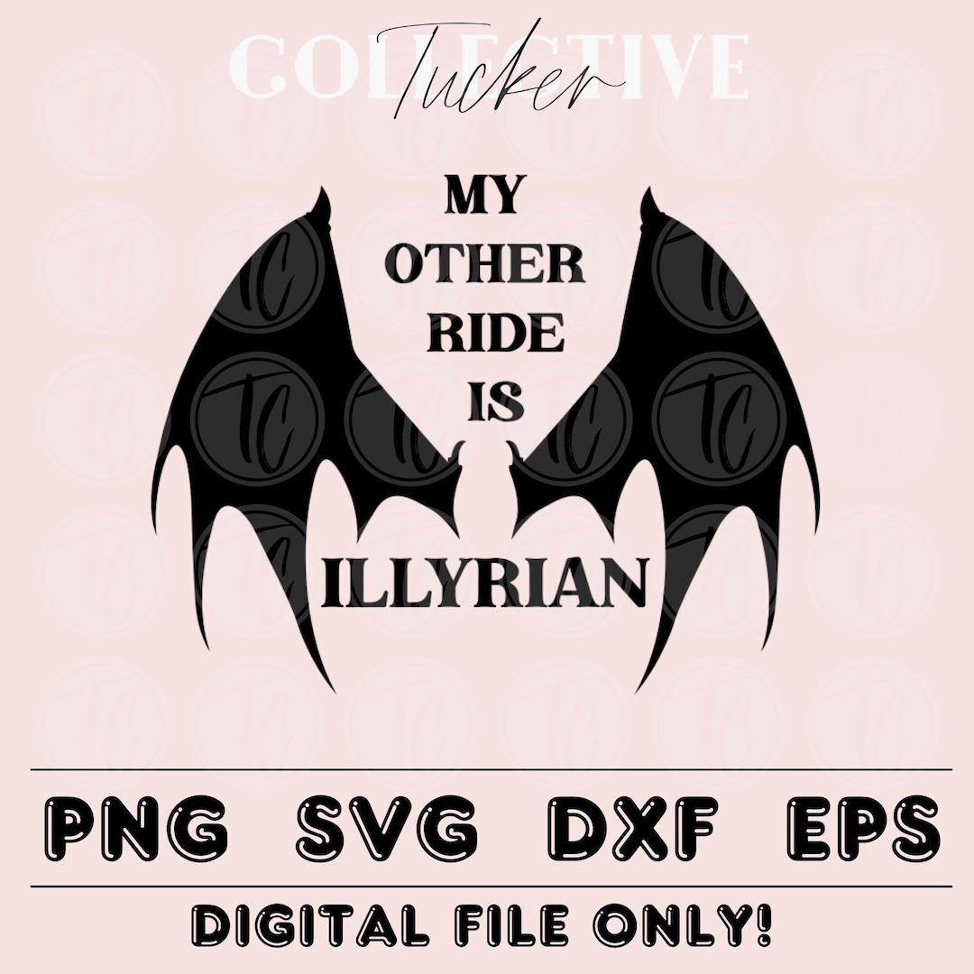 My Other Ride is Illyrian SVG | ACOTAR Illyrian Cut File | Rhysand ...