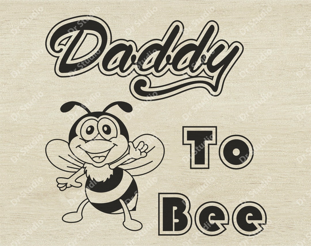 Fathers Day Svg. Bee Svg. Daddy to Bee Svg. Digital File for Printing ...