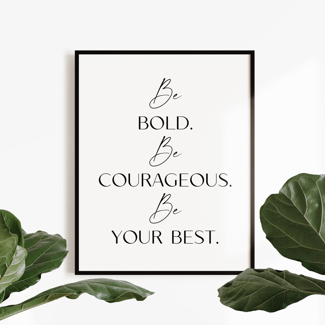 Be Bold, Be Courageous, Be Your Best Inspirational Quotes About Life ...
