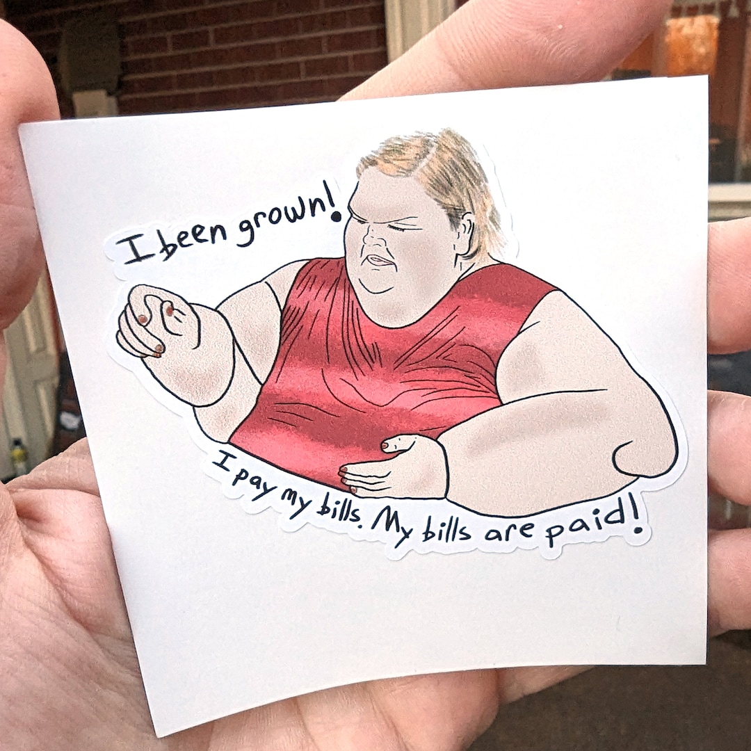 1000lb Sisters - Tammy - I Been Grown! I Pay My Bills! - Sticker - Etsy