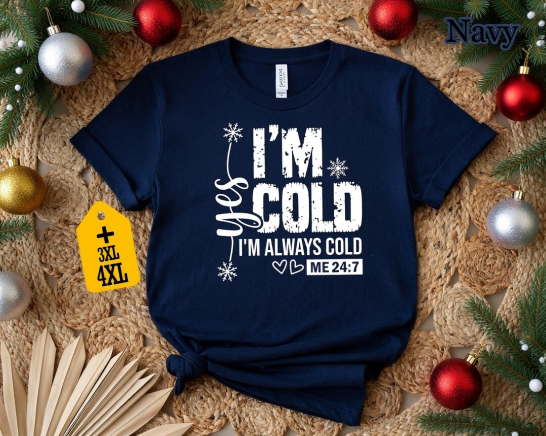 Yes I’m Cold I’m Always Cold Shirt, Funny Christmas Shirt Women, Cute ...