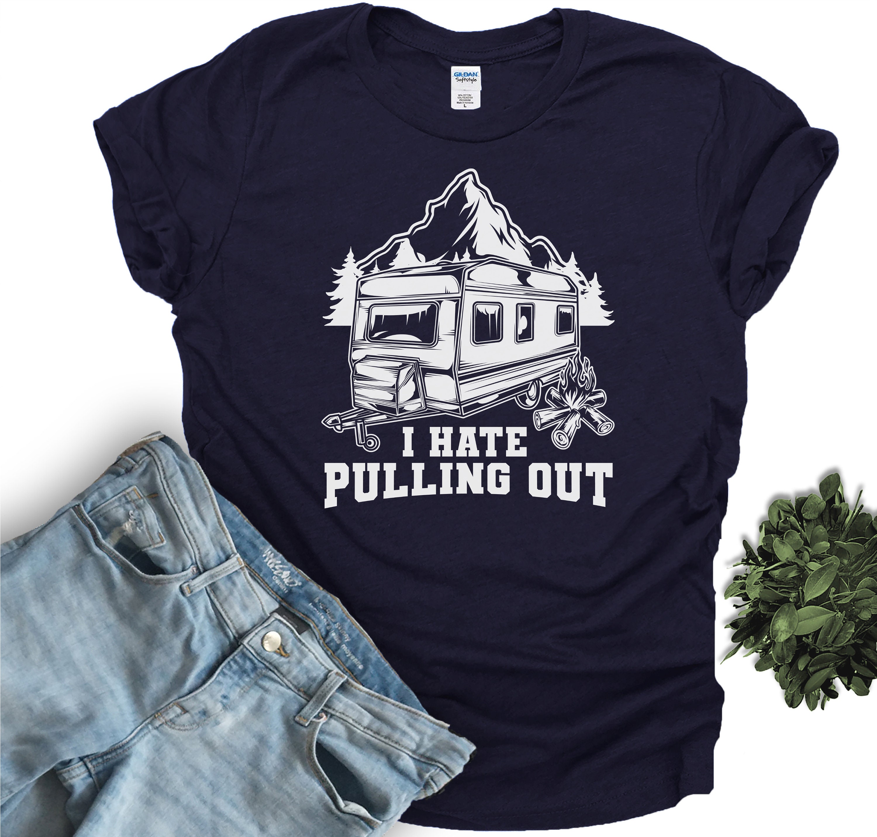 I Hate Pulling Out Shirt joke Awesome Camping Gift for Men. - Etsy