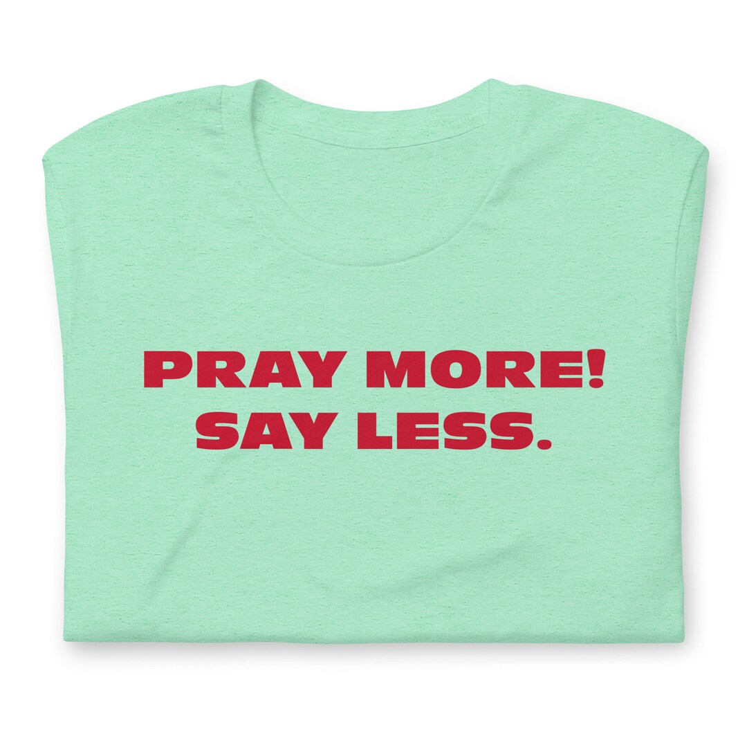 Pray More! Say Less. Unisex T-shirt - Etsy
