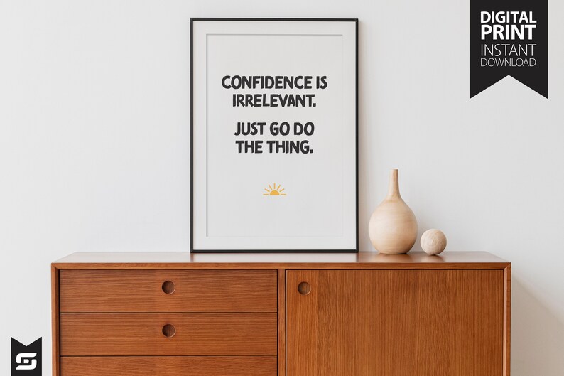Confidence is Irrelevant - Just Go Do the Thing, Digital Art Print ...