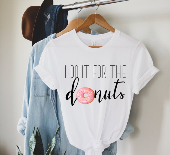 Donut Shirt Donut Tee I Do it For The Donuts Funny Donut | Etsy