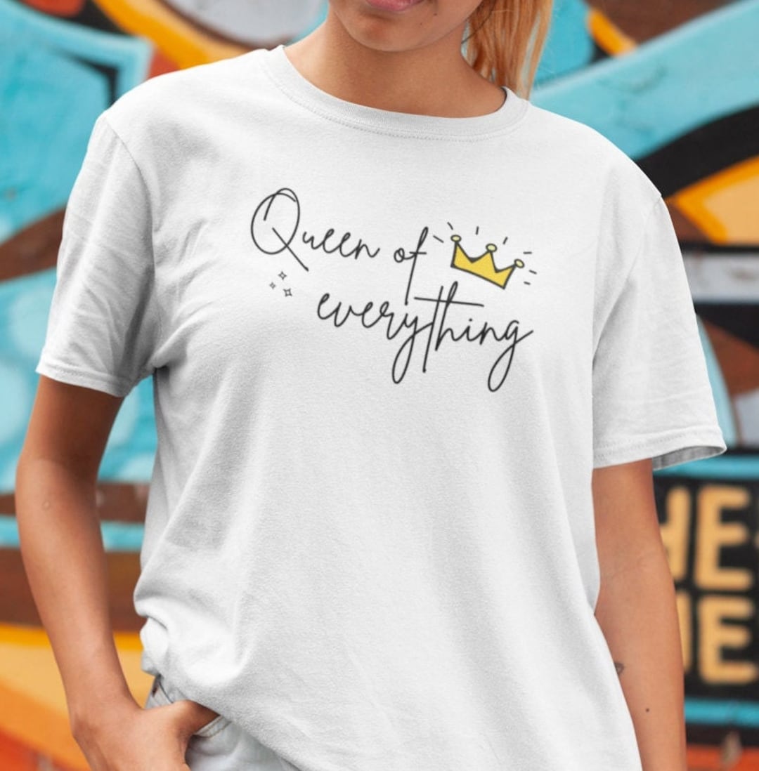 Queen of Everything | the Queen Shirt | Funny Gift Shirt | Queen Shirt ...