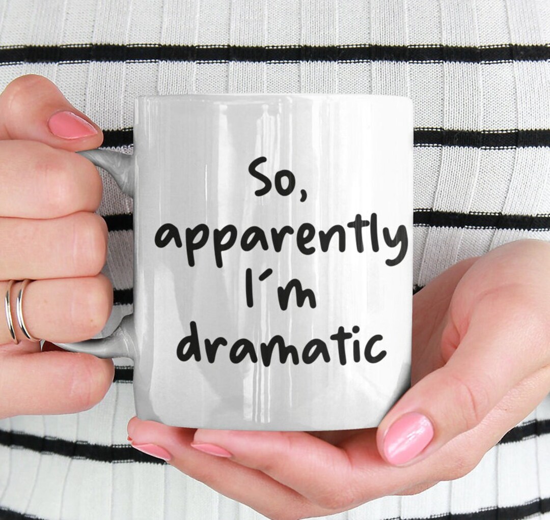 So, Apparently I'm Dramatic | Dramatic Mug | Drama Queen Mug | so ...