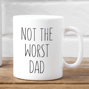 Not the Worst Dad Mug, Sarcastic Coffee Cup, White Ceramic (11 Oz or 15 ...