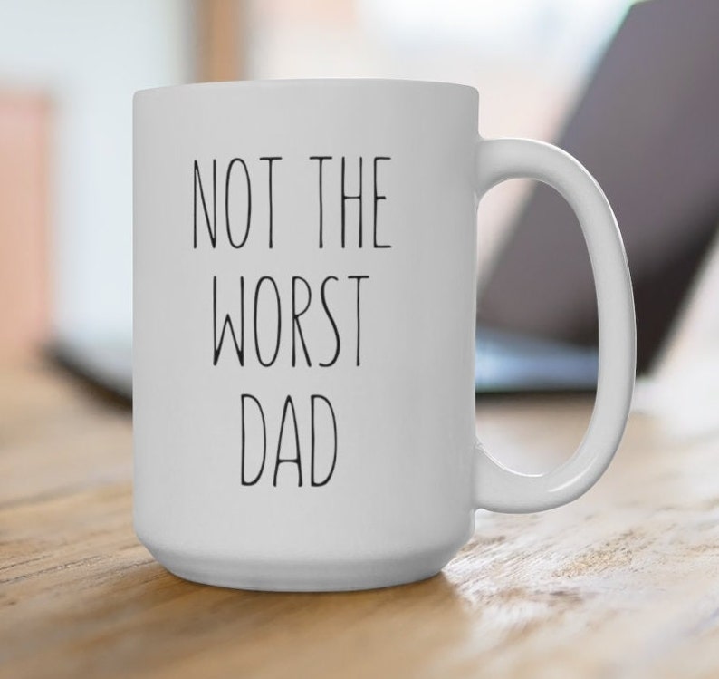 Not the Worst Dad Mug, Sarcastic Coffee Cup, White Ceramic (11 Oz or 15 ...