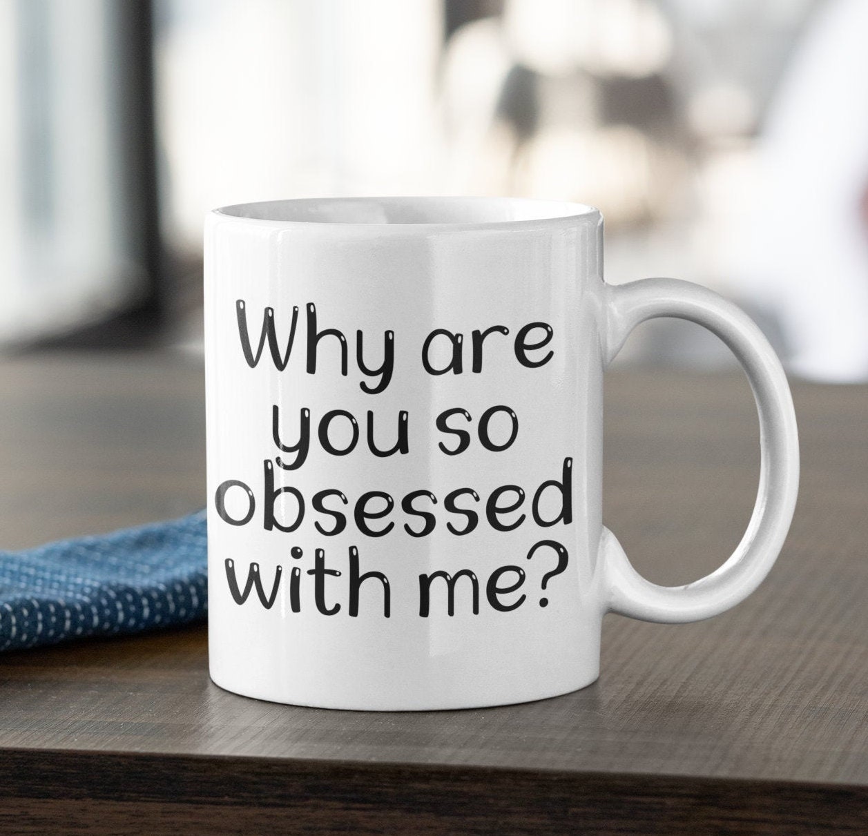 Why Are You so Obsessed With Me Mug Funny Gift Mug Obsessed Mug Obsessive Mug Funny Mug for Her ...