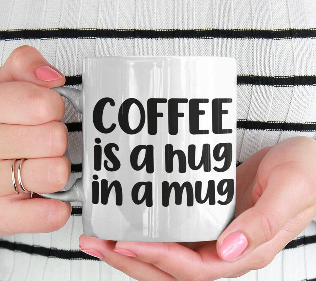 Coffee is a Hug in a Mug | Coffee Mug | Coffee Lover Mug | Caffeine ...