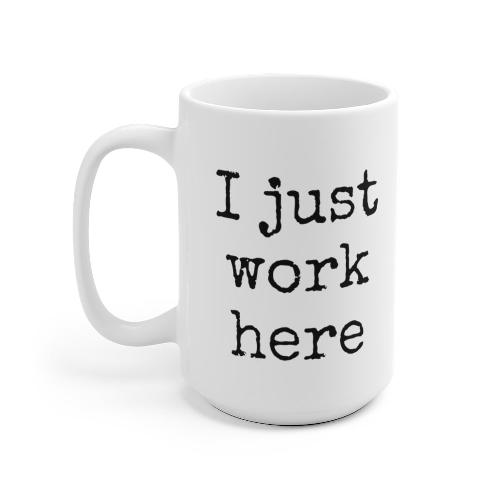 I Just Work Here Mug Mug for Work Funny Work Mug Gift - Etsy Nederland
