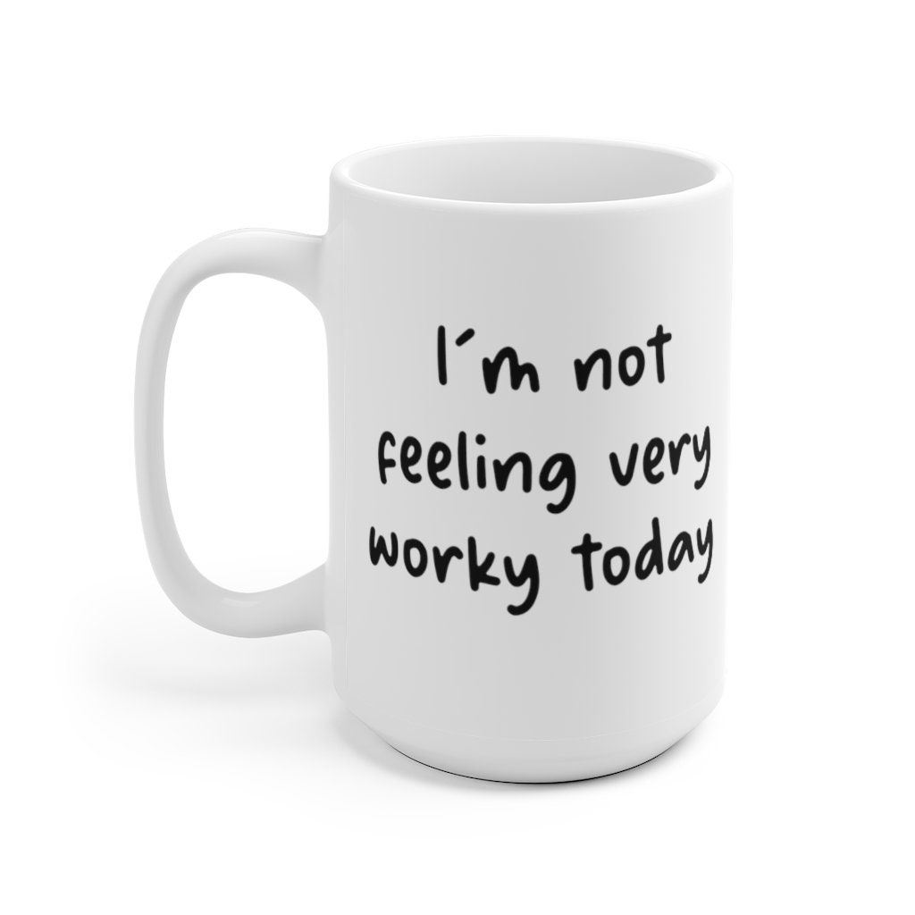 I'm Not Feeling Very Worky Today Funny Work Mug Work - Etsy