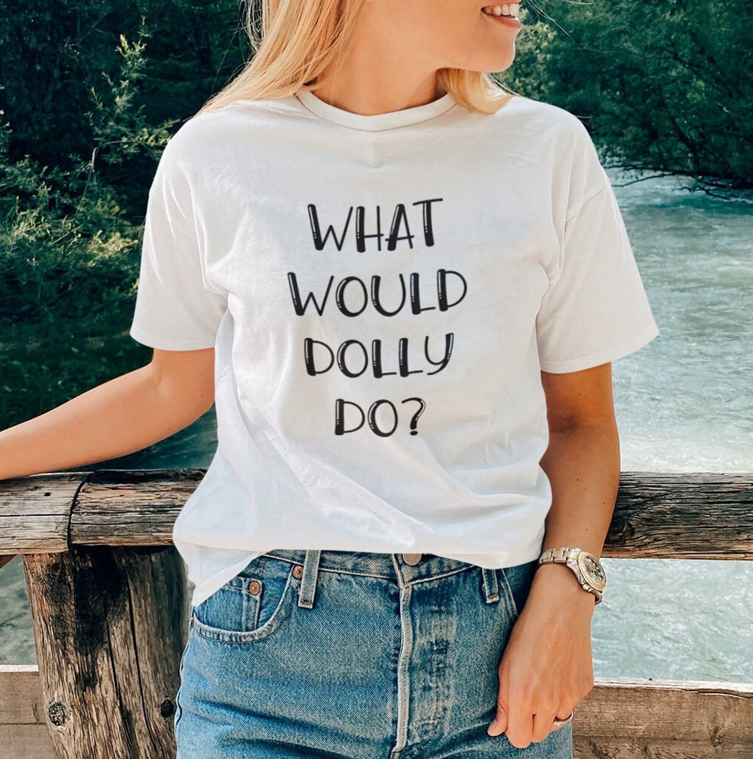 What Would Dolly Do? | Country Music Lover | Dolly Shirt | WWDD Shirt ...