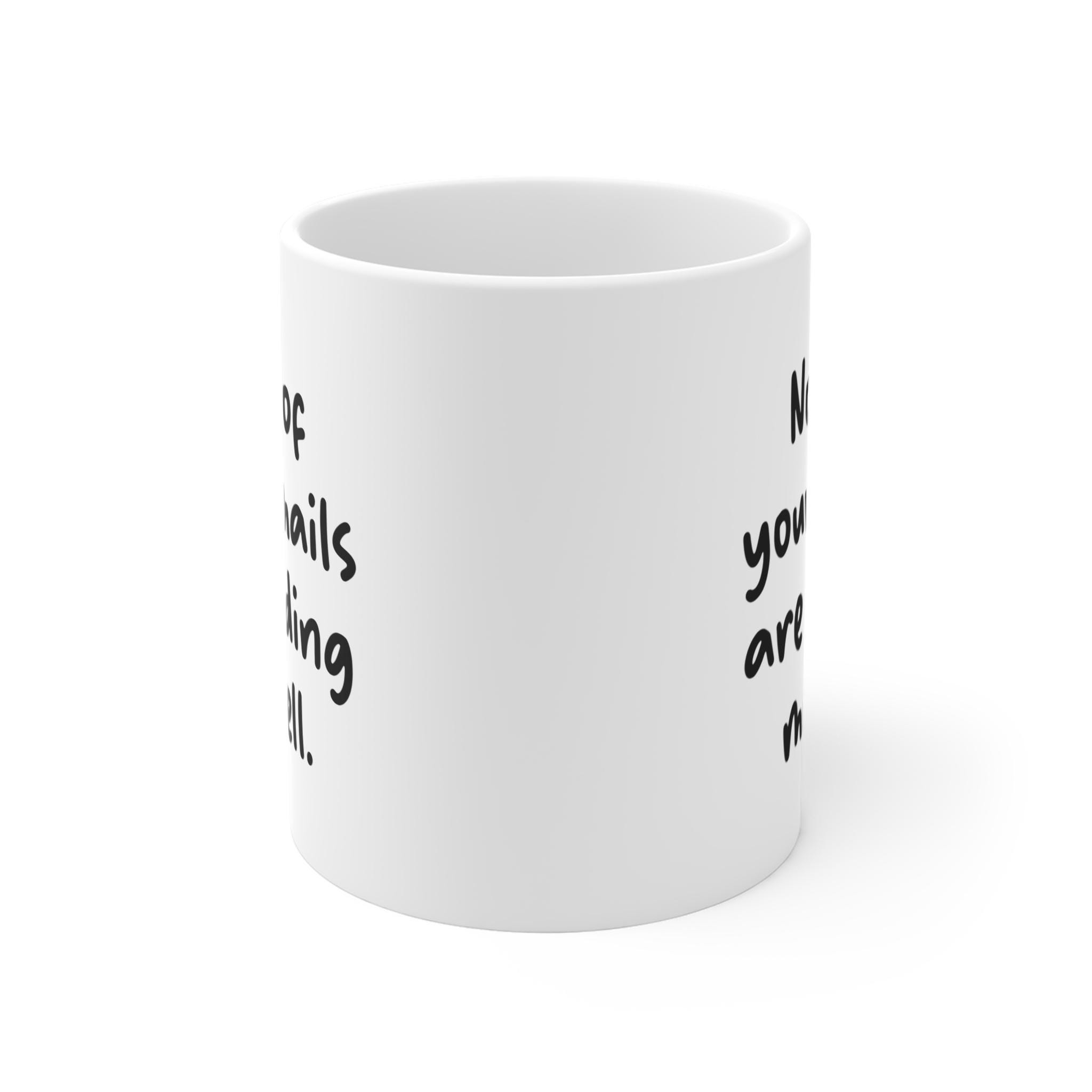 Funny Work Mug | None of Your Emails Are Finding Me Well - Etsy