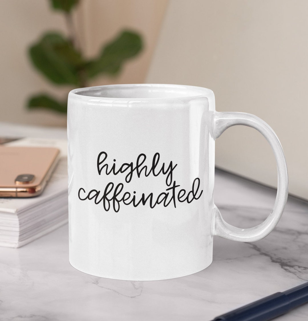 Highly Caffeinated Mug | Coffee Lover Mug | Jitters Mug | All the ...