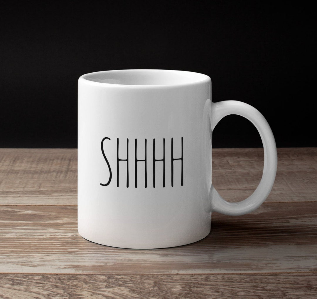 Shhhh | Shhh Mug | Be Quiet Mug | Hush Mug | STFU Mug | I Need Quiet ...