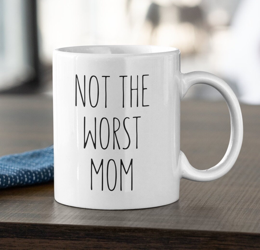 Not the Worst Mom Mug, Sarcastic Coffee Cup, Funny Mother's Day Gift - Etsy