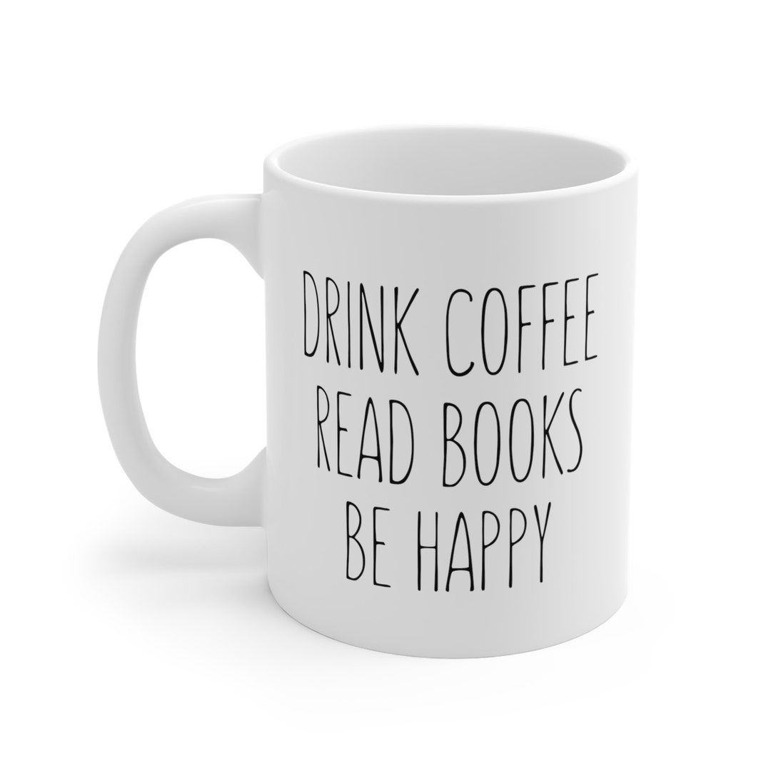 Drink Coffee, Read Books, Be Happy | Reading Mug | Book Lover Mug ...
