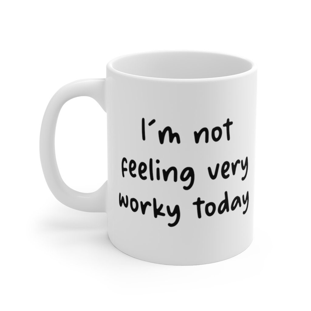 I'm Not Feeling Very Worky Today Funny Work Mug Work Mug Office Mug ...