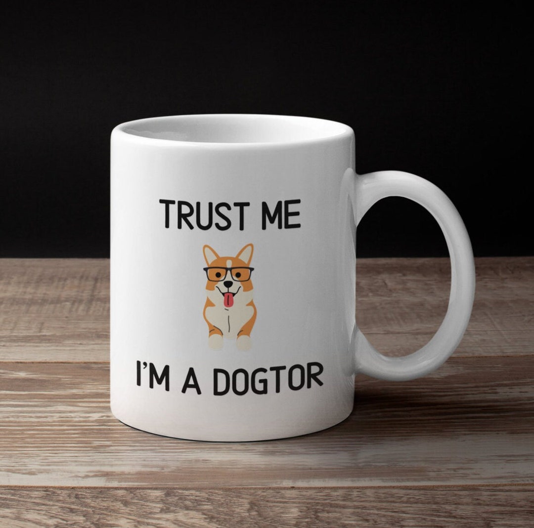 Trust Me I'm a Dogtor Mug | Doctor Mug | Corgi Mug | Dogtor Mug | Dog ...