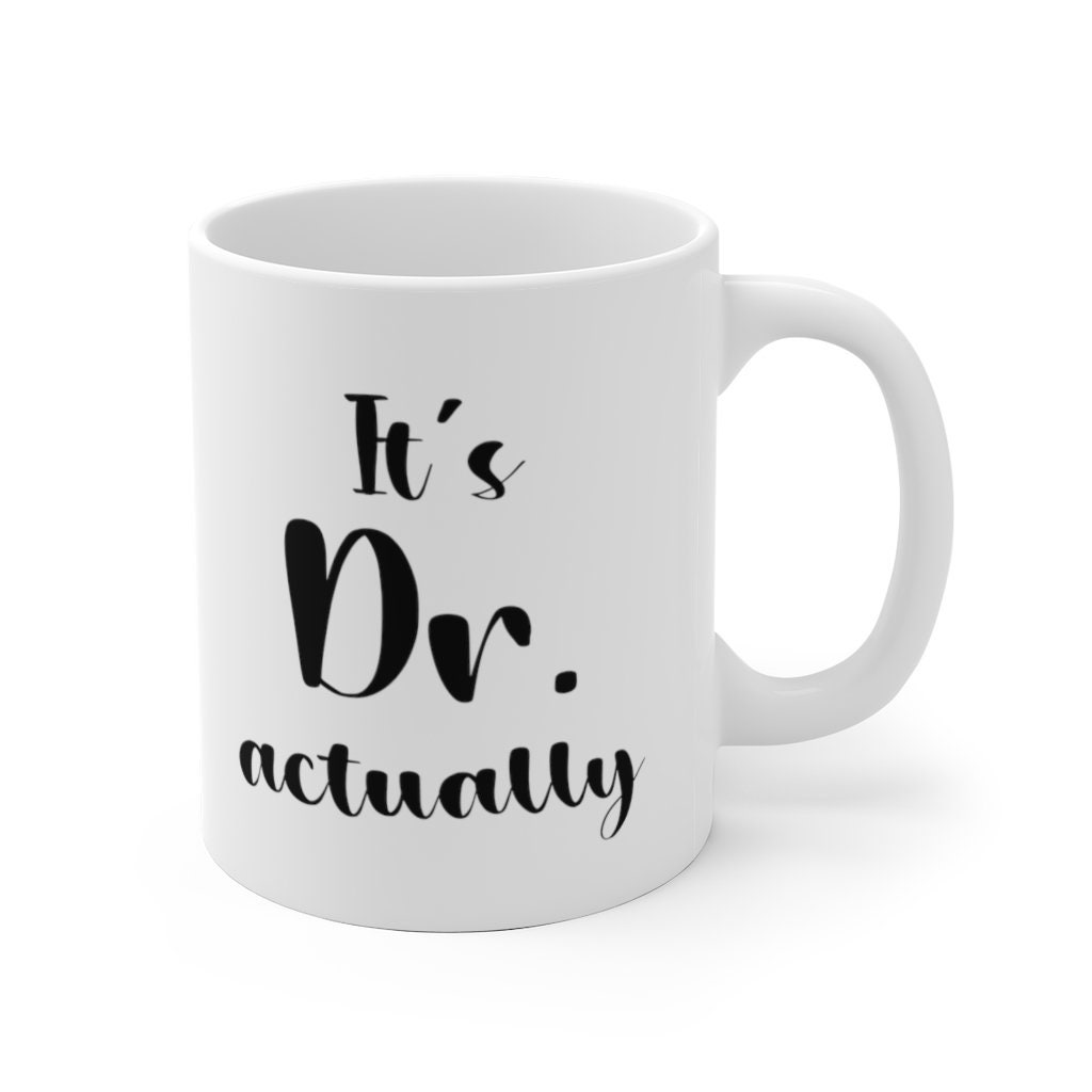 It's Dr. Actually Mug Doctor Mug Graduation Mug - Etsy