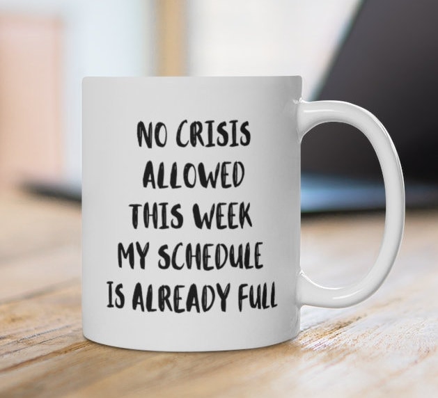 No Crisis Allowed My Schedule is Already Full White Ceramic 11 | Etsy
