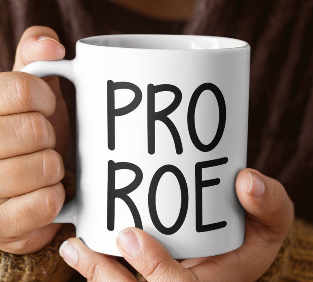 Pro Roe Mug Roe V Wade Mug Feminist Mug Women's Rights Mug Reproductive ...