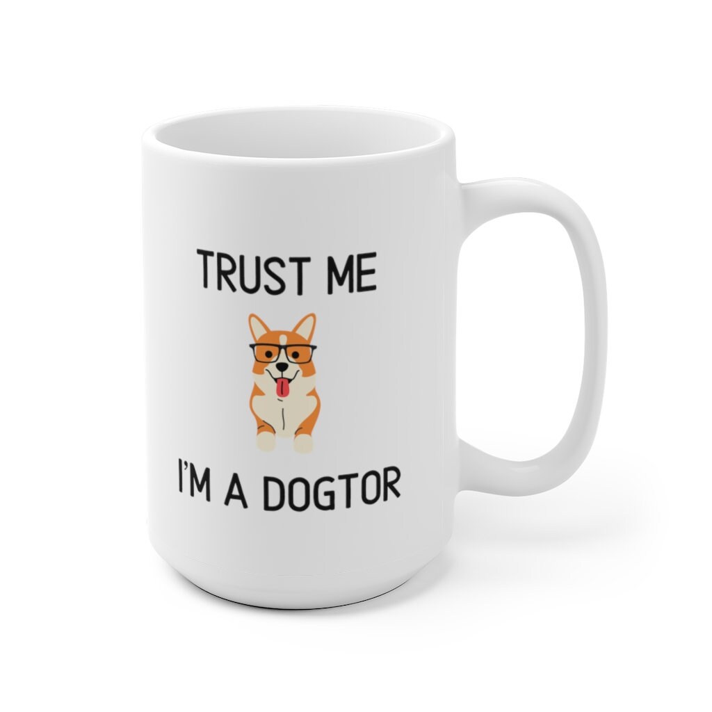 Trust Me I'm a Dogtor Mug | Doctor Mug | Corgi Mug | Dogtor Mug | Dog ...
