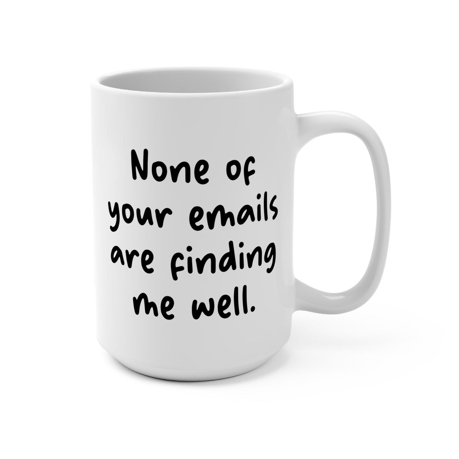Funny Work Mug | None of Your Emails Are Finding Me Well - Etsy