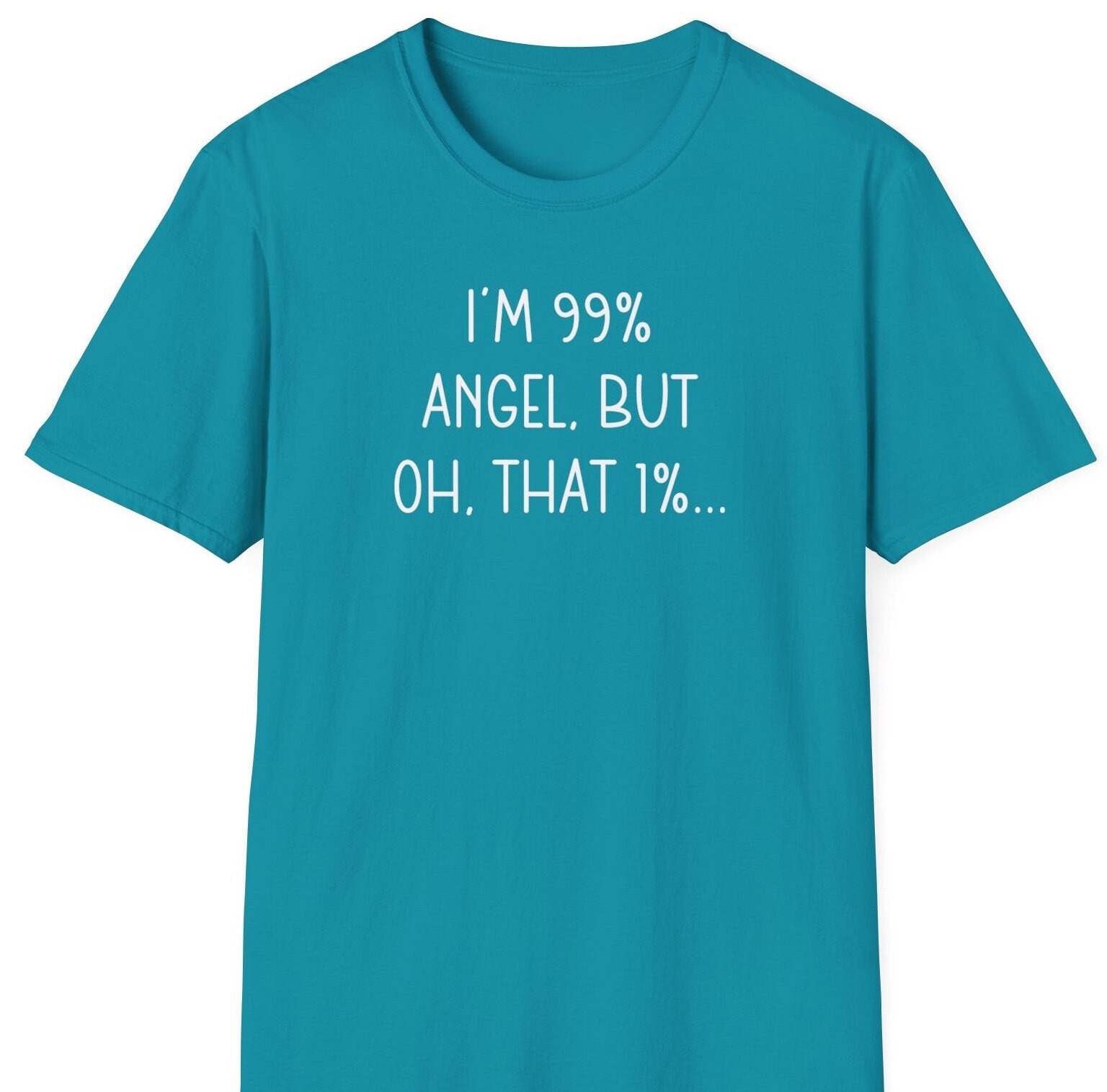 I'm 99% Angel, but Oh, That 1... Angel Shirt 99 Percent Angel Shirt ...