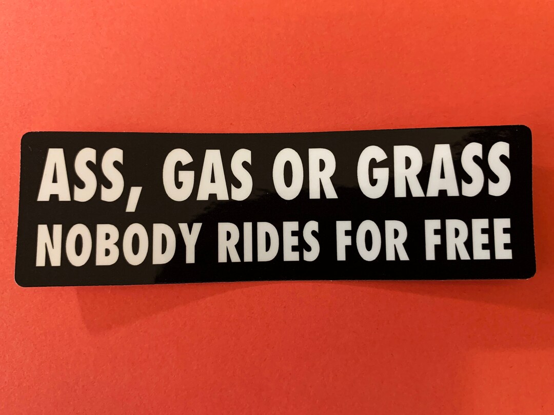 Ass Gas or Grass No Free Rides Bumper Sticker Decal Die Cut for ...