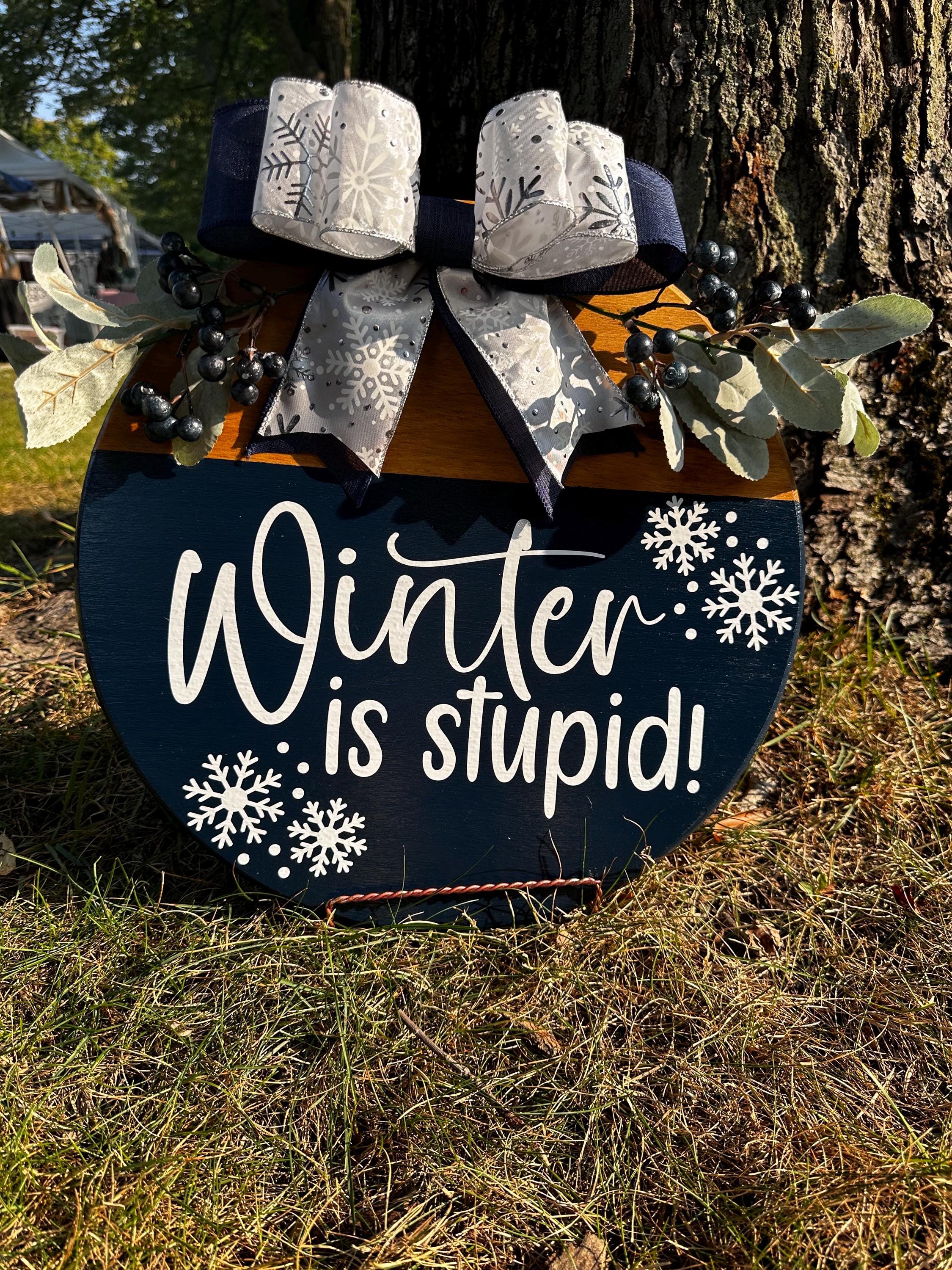 Winter is Stupid 15” Wood Door Hanger - Etsy
